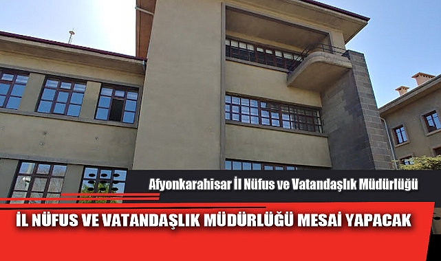 İL NÜFUS VE VATANDAŞLIK MÜDÜRLÜĞÜ MESAİ YAPACAK - GÜNDEM - Afyon ... İL NÜFUS VE VATANDAŞLIK MÜDÜRLÜĞÜ MESAİ YAPACAK - GÜNDEM - Afyon ...