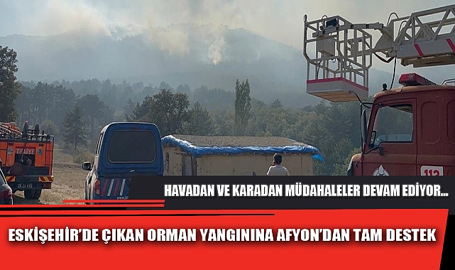 ESKİŞEHİR’DE ÇIKAN ORMAN YANGININA AFYON’DAN TAM DESTEK - ASAYİŞ ... ESKİŞEHİR’DE ÇIKAN ORMAN YANGININA AFYON’DAN TAM DESTEK - ASAYİŞ ...