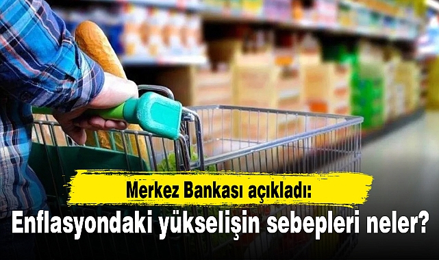 Merkez Bankası açıkladı: Enflasyondaki yükselişin sebepleri neler ... Merkez Bankası açıkladı: Enflasyondaki yükselişin sebepleri neler ...
