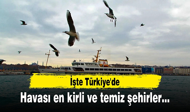 İşte Türkiye'de havası en kirli ve temiz şehirler... - TÜRKİYE - Afyon ... İşte Türkiye'de havası en kirli ve temiz şehirler... - TÜRKİYE - Afyon ...