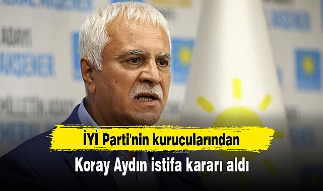 İYİ Parti'nin kurucularından Koray Aydın istifa kararı aldı - SİYASET ... İYİ Parti'nin kurucularından Koray Aydın istifa kararı aldı - SİYASET ...